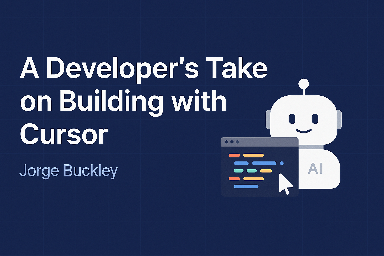 A Developer's Take on Building with Cursor | Blog | Jorge Buckley